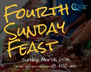 Fourth Sunday Feast- March 25th - RiverTown Church
